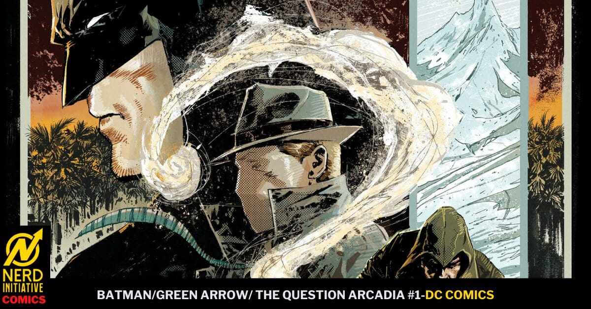 BATMAN/GREEN ARROW/THE QUESTION ARCADIA #1: The Truth Holds Power
