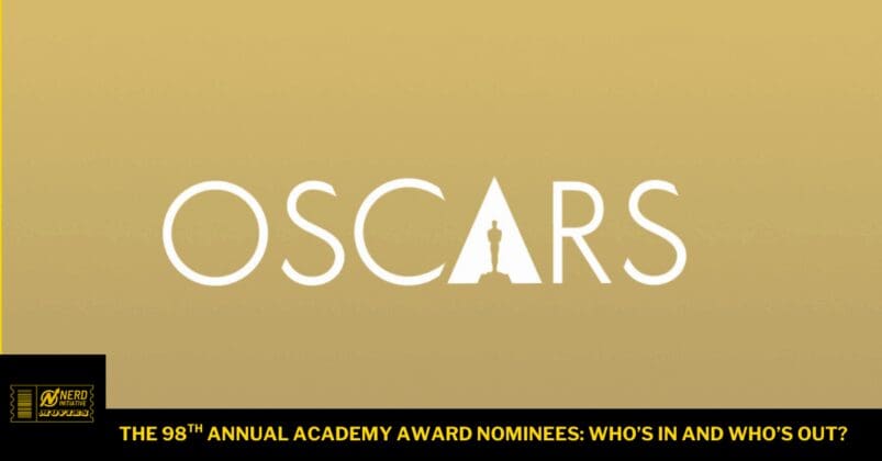 The 98th Academy Awards Nominees: Who’s In and Who’s Out?
